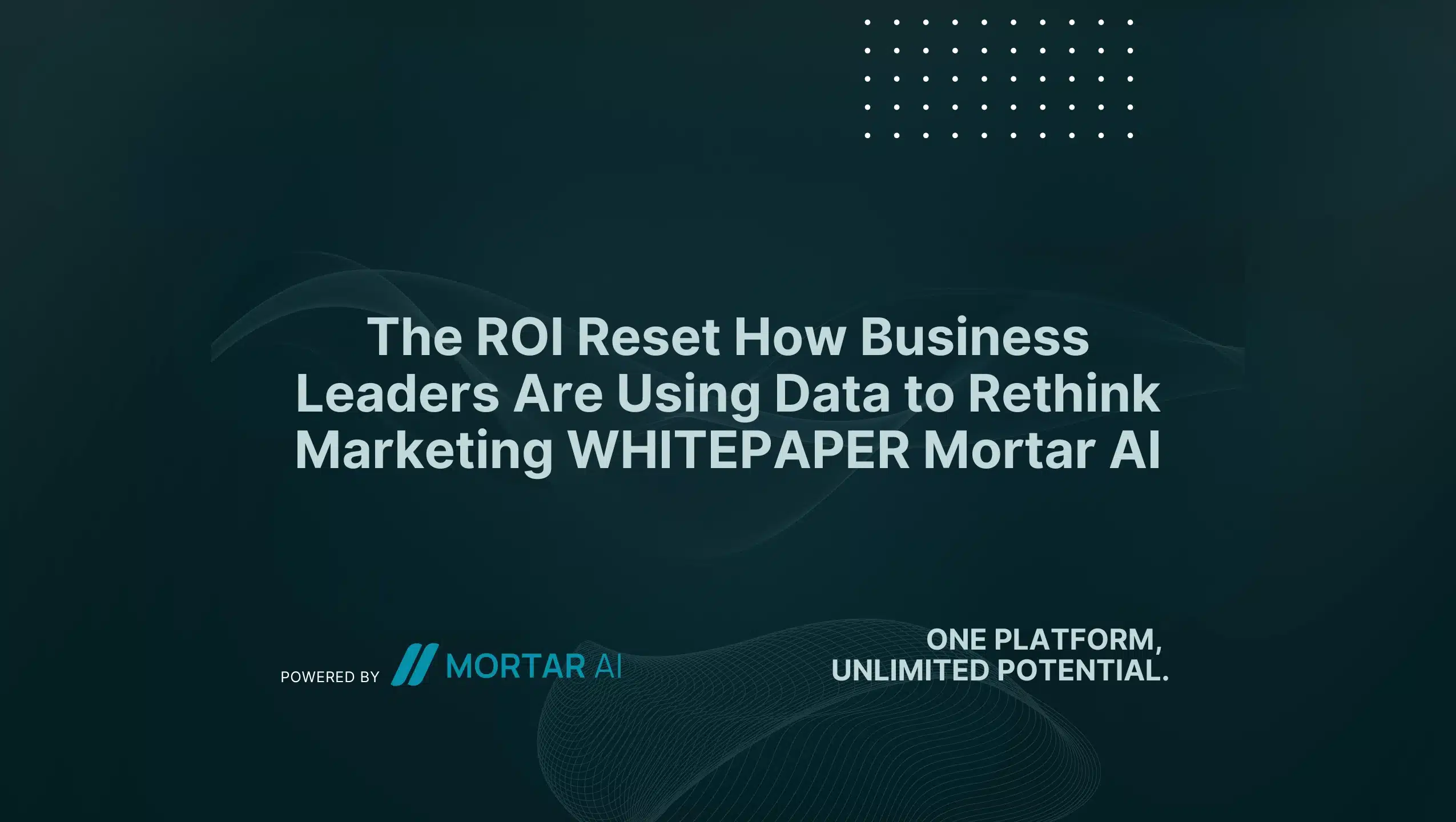 Mortar AI The ROI Reset How Business Leaders Are Using Data to Rethink Marketing WHITEPAPER ...